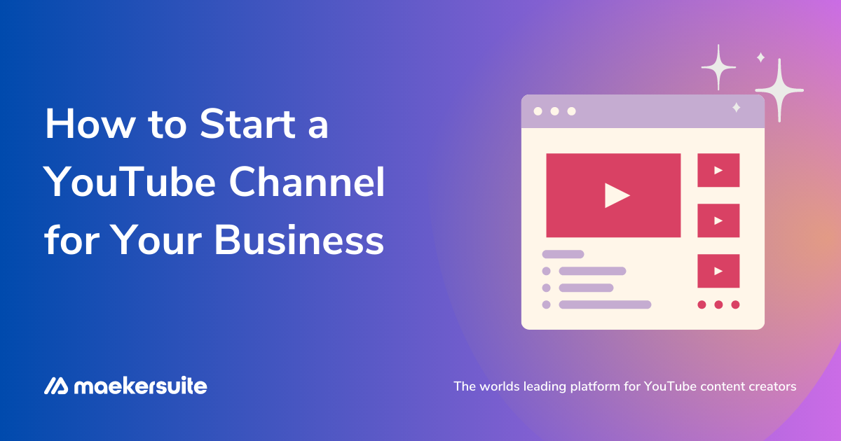 How to Start a YouTube Channel for Your Business in 2023 | Maekersuite